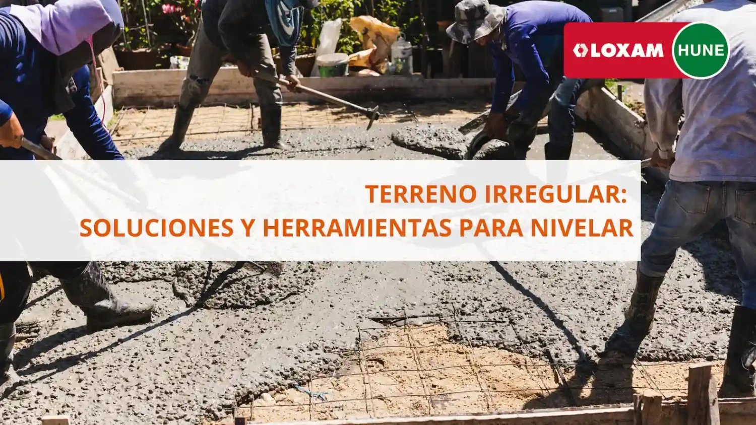 Terreno irregular: soluciones y herramientas para nivelar